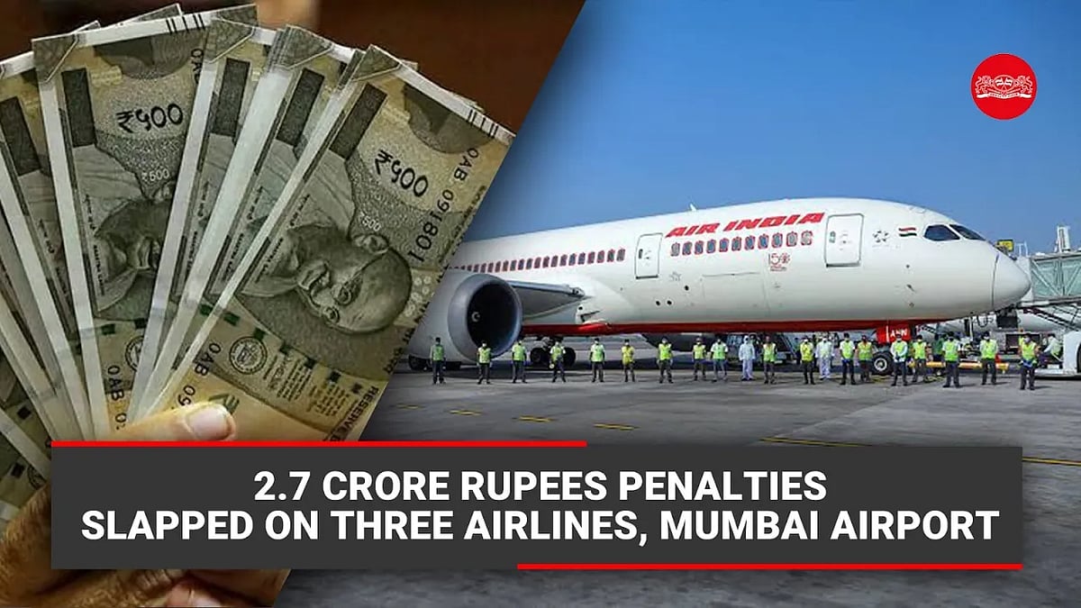 2.7 crore rupees penalties slapped on three airlines, Mumbai airport